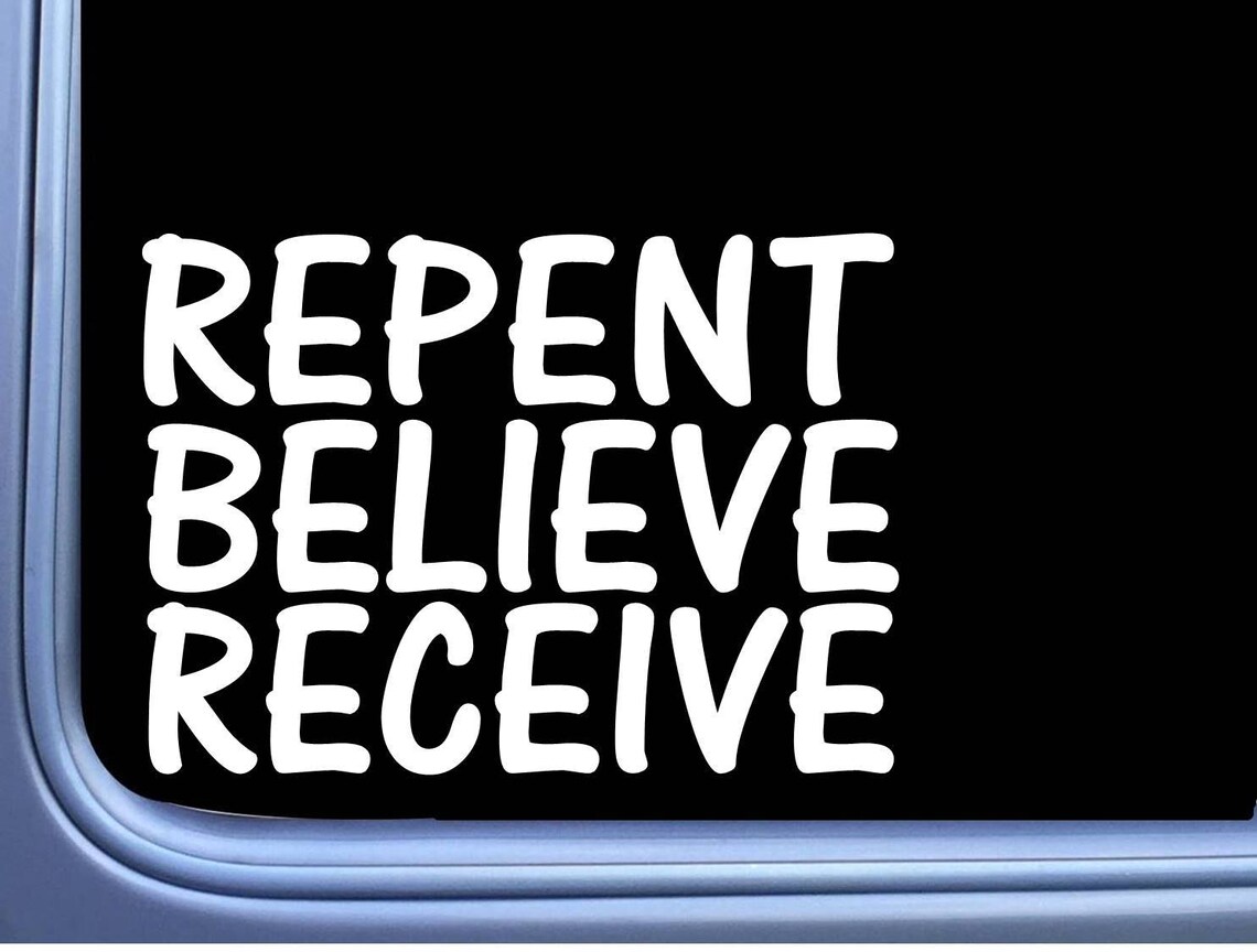 Repent Believe Receive Decal M111 6 Inch Christian Window Jesus God ...