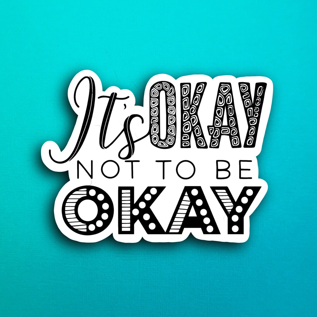 It’s Okay Not to Be Okay Sticker (WATERPROOF) - Etsy