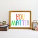 Classroom Decor INSTANT DOWNLOAD You Matter Print Rainbow | Etsy