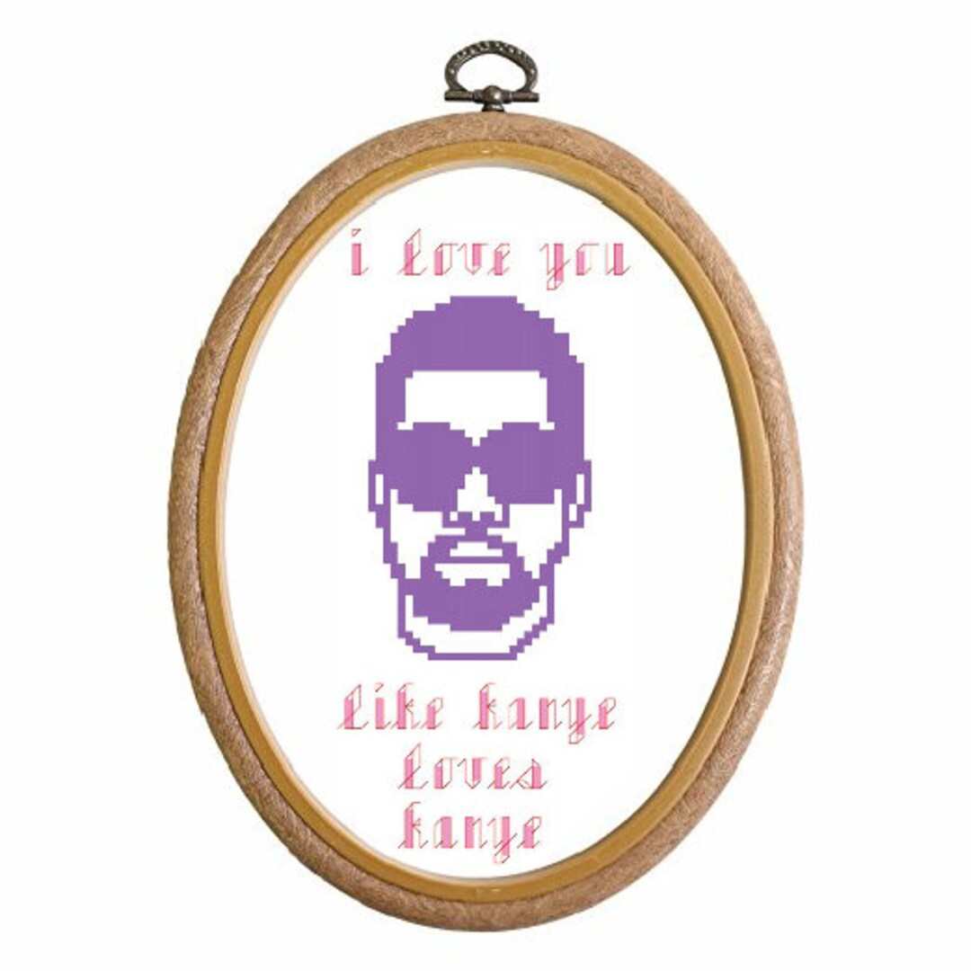I Love You Like Kanye Loves Kanye - Cross Stitch Pattern - Instant ...