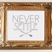 Never Settle Print, Wall Art Quotes, Quotes Poster, Poster Quote, Quote ...
