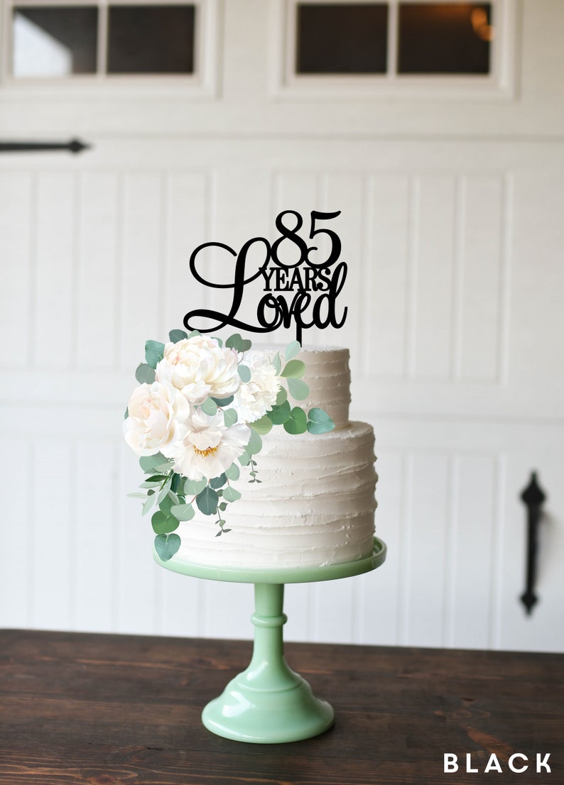 85th Birthday Cake Topper, 85 Years Loved Cake Topper, Birthday Cake ...