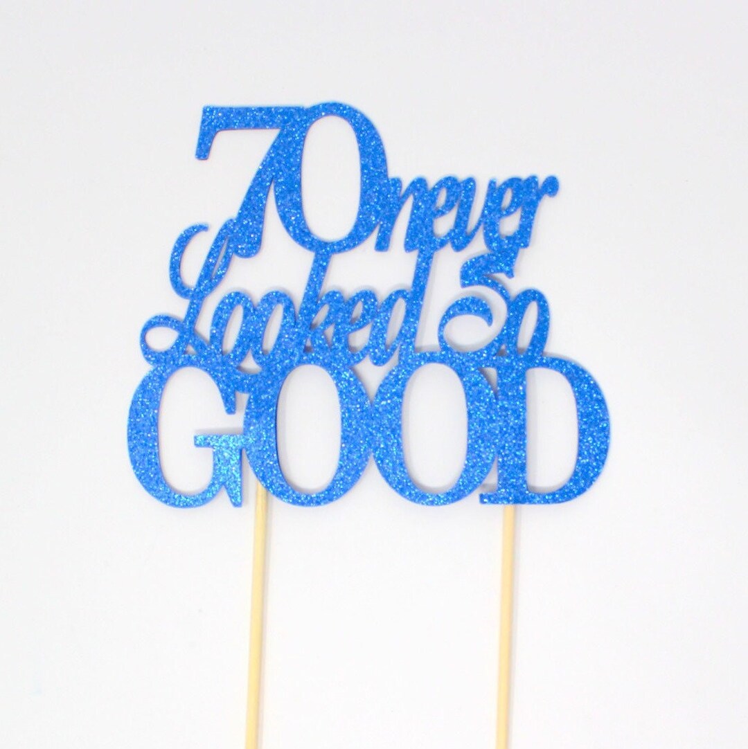 70 Never Looked so Good Cake Topper, 1pc, 70th Birthday, Glitter, Cake ...