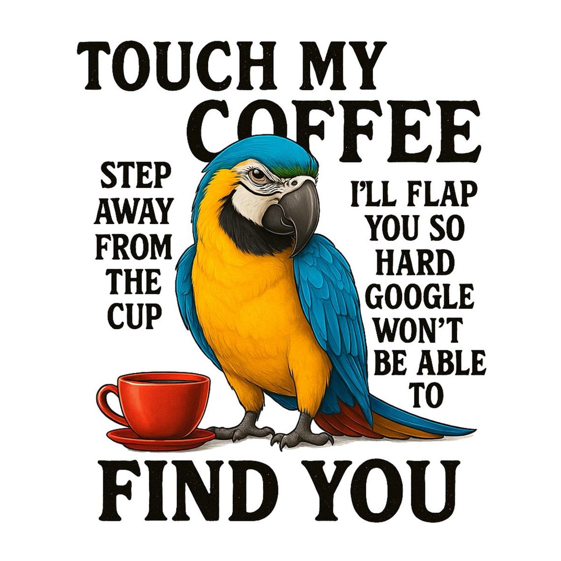 Funny Macaw Coffee PNG | Step Away From the Cup Parrot Art | 300 DPI ...