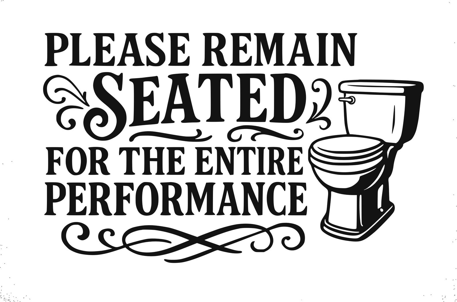Funny Bathroom Sign SVG - Please Remain Seated for the Entire ...