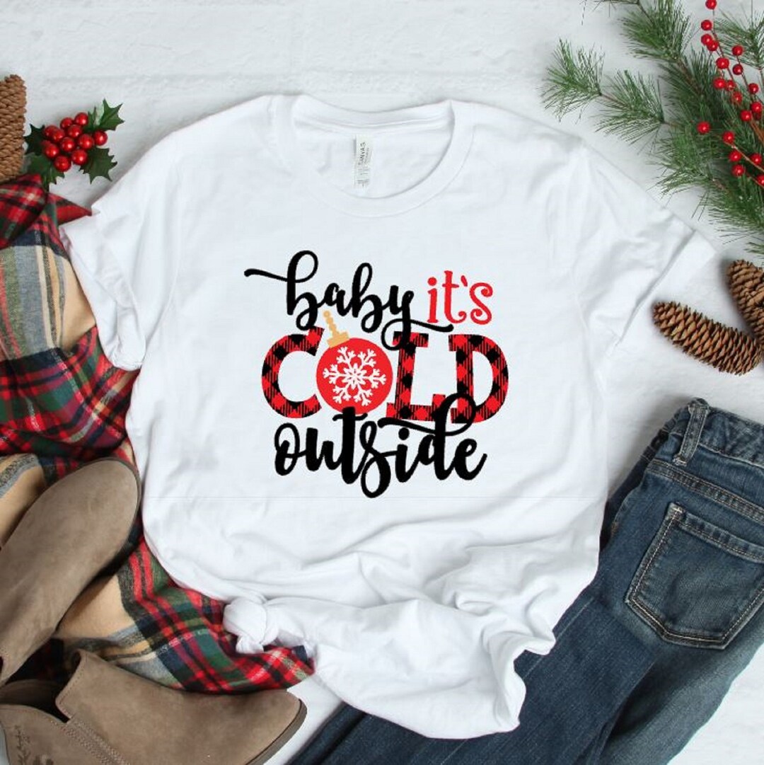Baby Its Cold Outside Shirt, Baby Its Cold Outside, Christmas Shirt ...