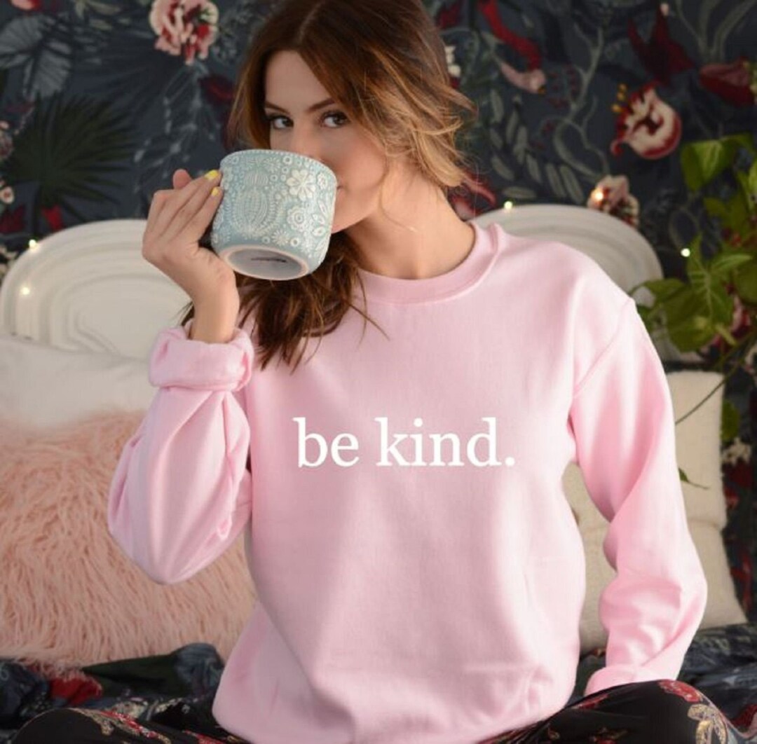 Be Kind Sweatshirt for Women, Be Kind Shirt, Just Be Kind, Always Be ...