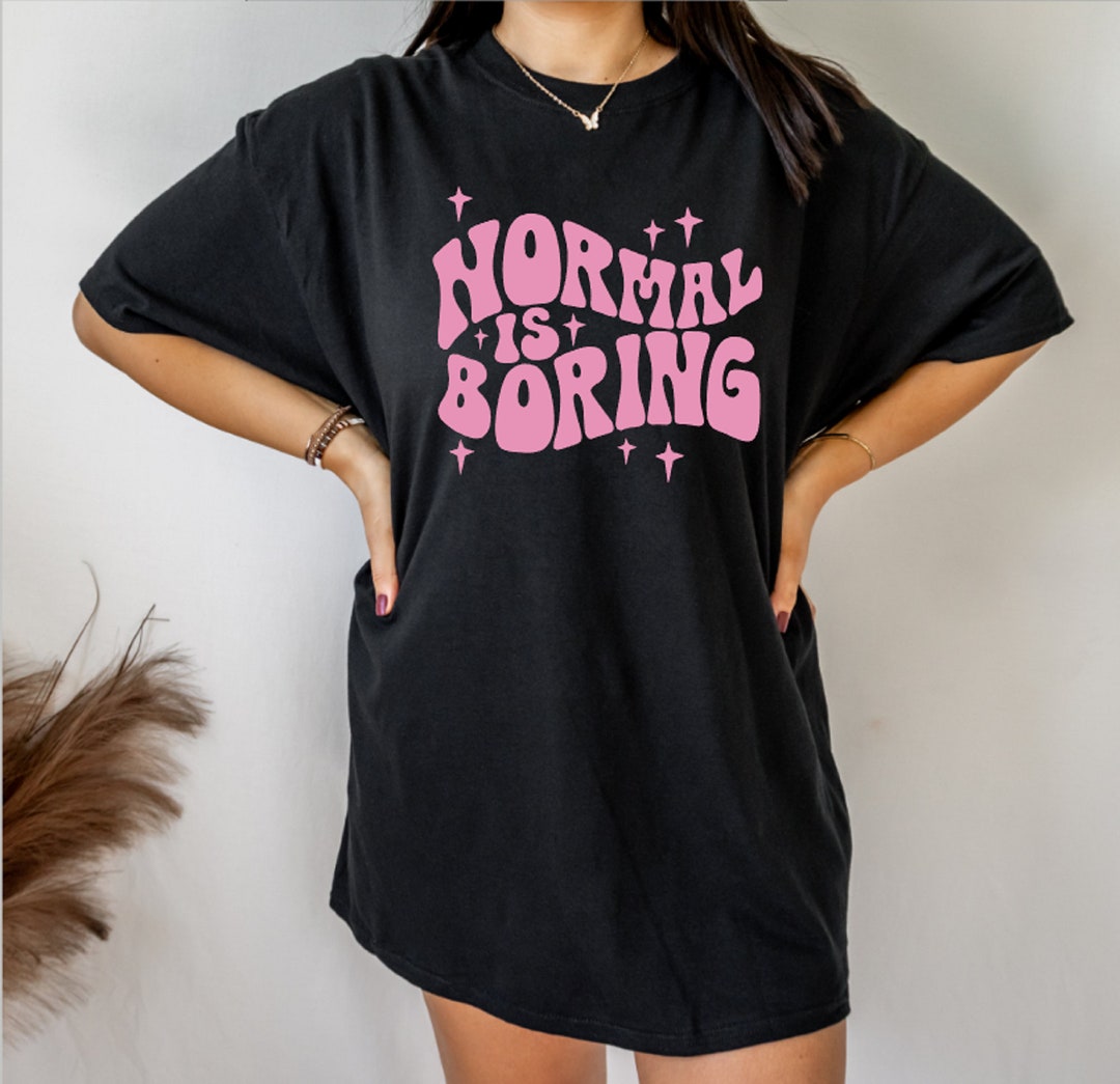 Normal is Boring Shirt, Inspirational Shirt, Motivational Shirt, T ...