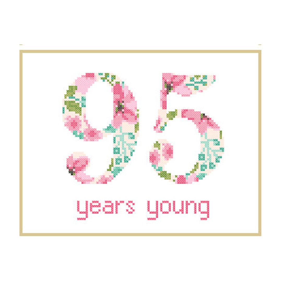 Floral 95 Years Young Cross Stitch Pattern 95th Birthday Cross Stitch ...