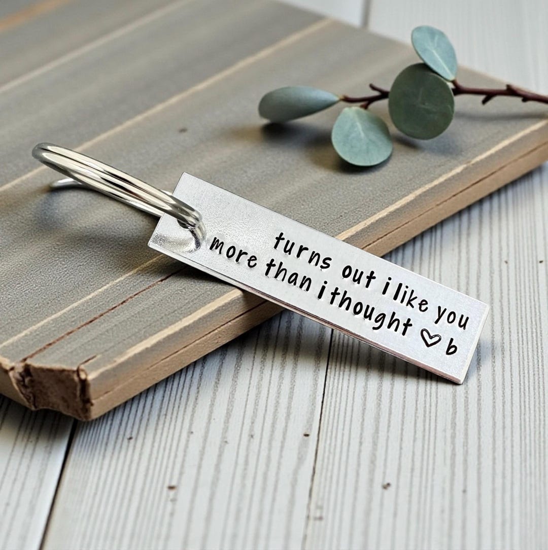 Turns Out I Like You More Than I Thought Keychain: Hand Stamped ...