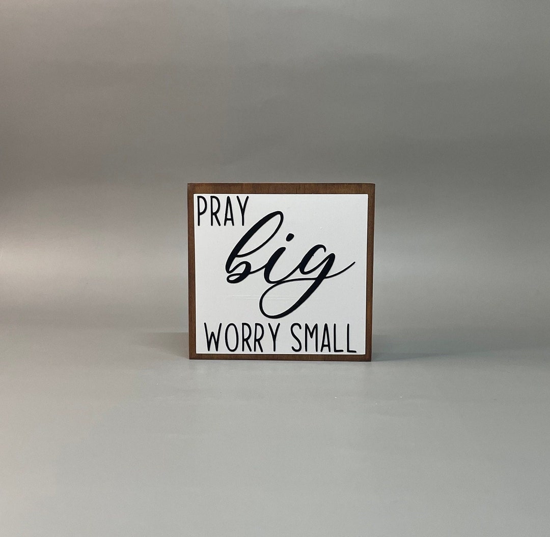 Pray Big Worry Small Black and White, Small Table Decor Sign Accent ...