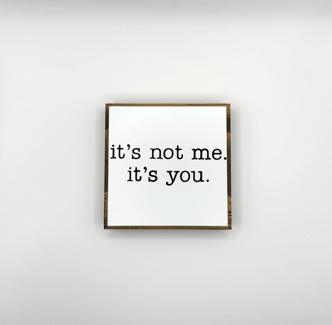 It's Not Me It's You White & Black Small Table Decor Sign Accent Sign ...