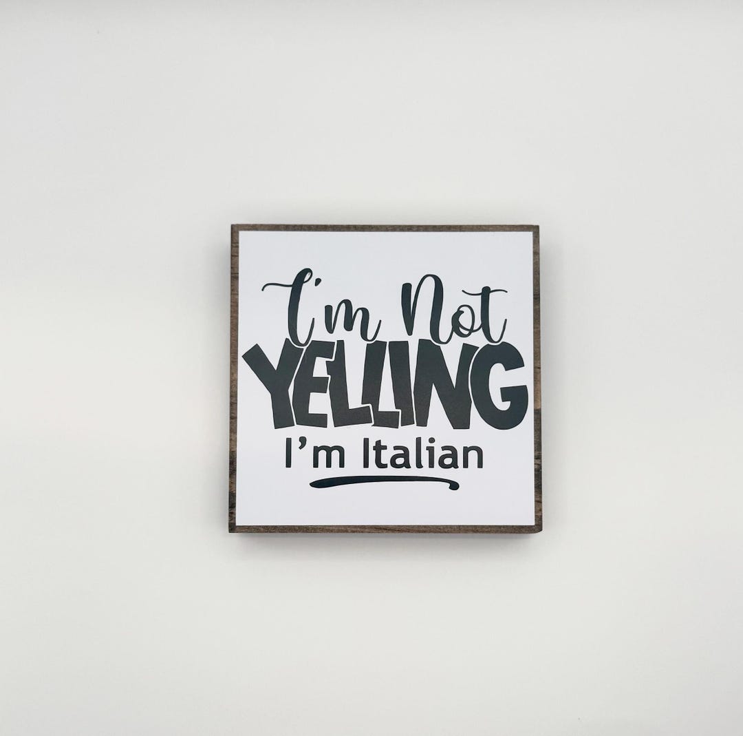 I'm Not Yelling I'm Italian, Small Table Decor Sign, Accent Sign, Shelf ...