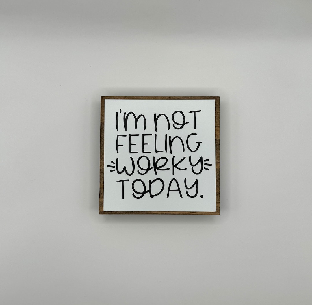 I'm Not Feeling Worky Today White & Black Small Table Decor Sign Accent ...