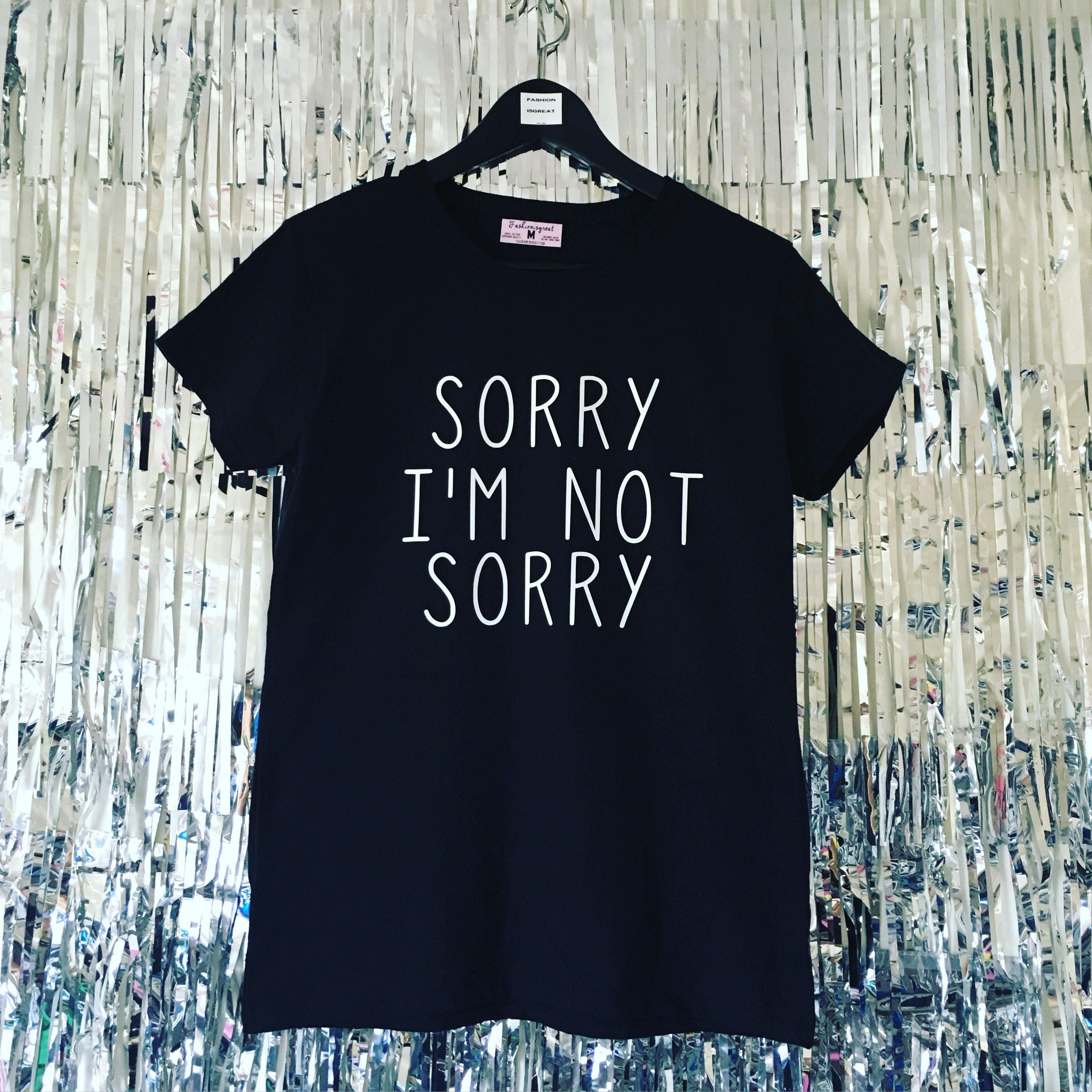 Sorry I'm Not Sorry T-shirt by Fashionisgreat | Etsy