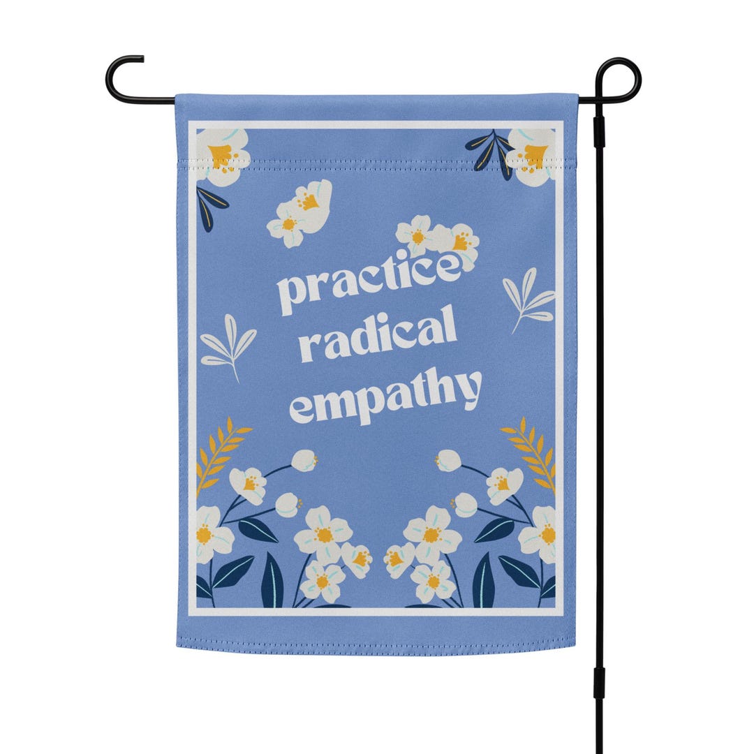 Practice Radical Empathy Yard Flag | Small Garden Flag | Progressive ...