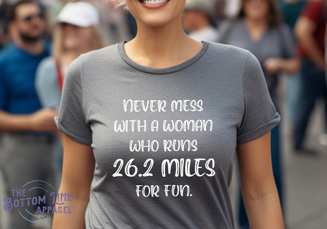 Never Mess With a Woman Who Runs 26.2 Miles for Fun Ladies Tee//running ...