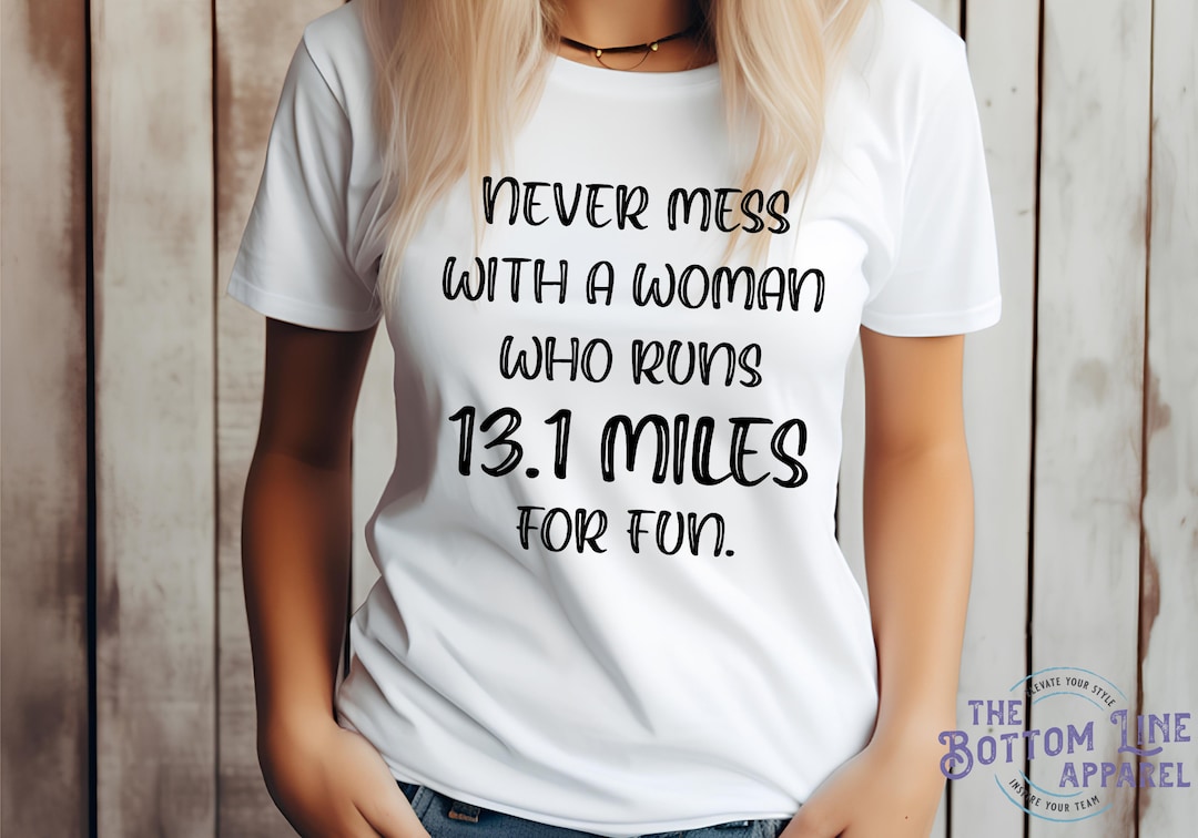 Never Mess With a Woman Who Runs 13.1 Miles for Fun Ladies Tee//running ...