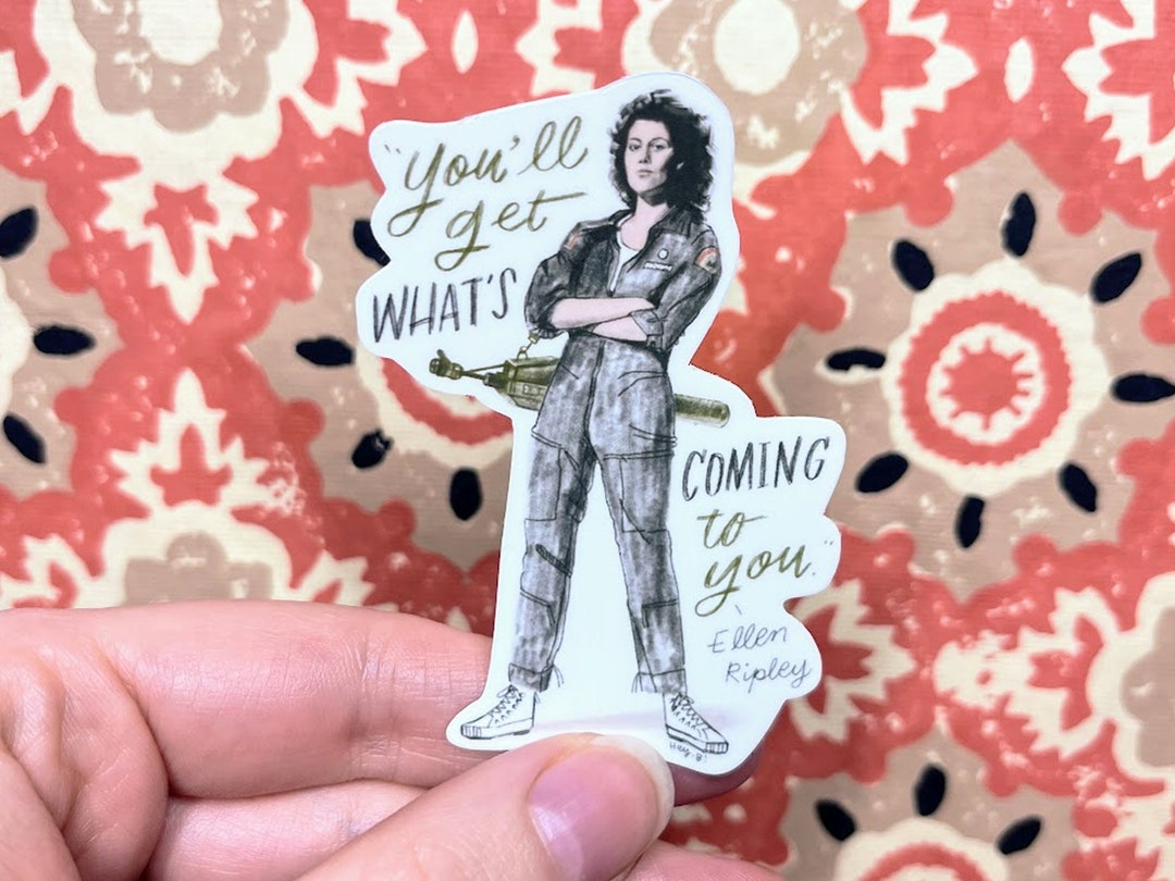 Ellen Ripley Alien Sticker, Sigourney Weaver Quote, Waterproof Vinyl ...