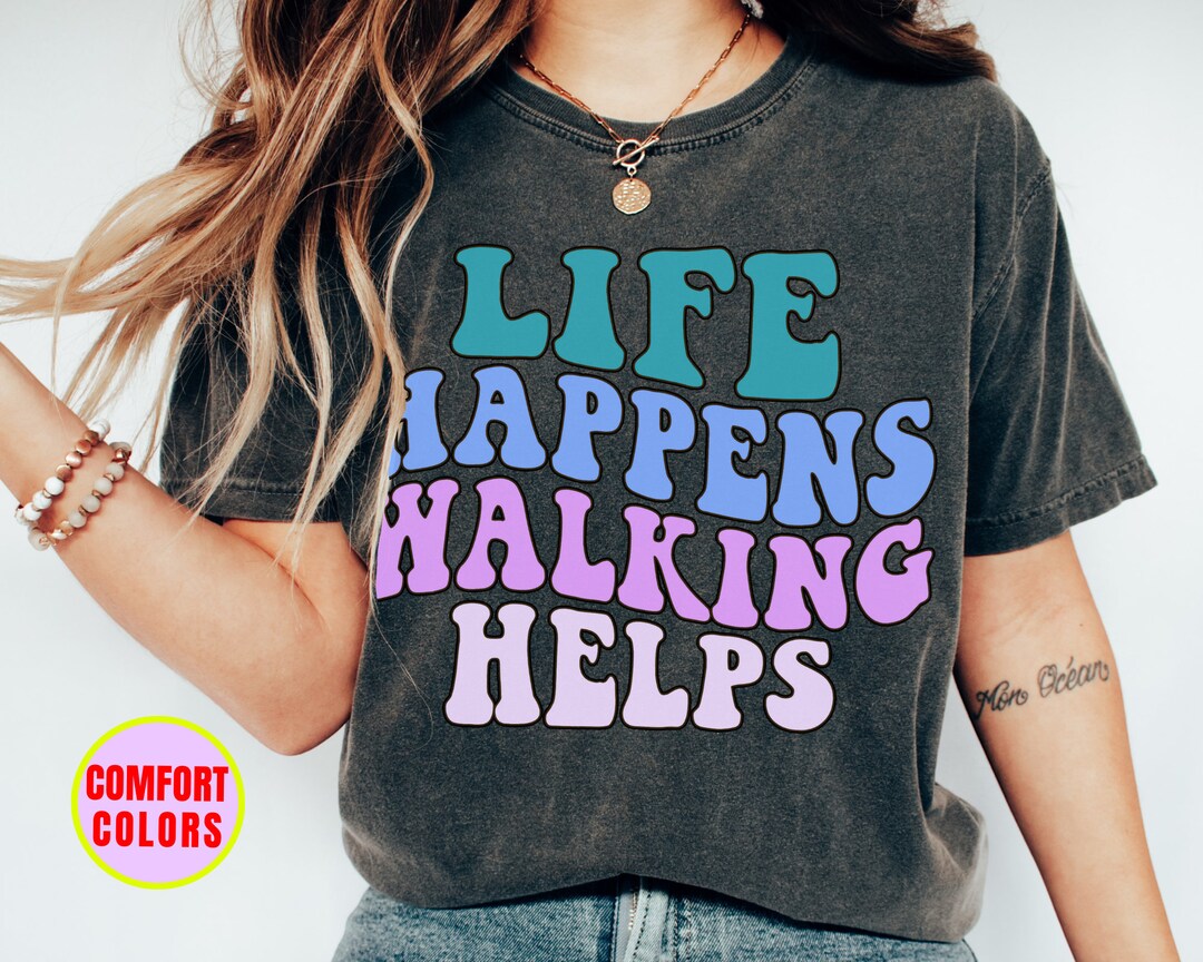 Life Happens Walking Helps, Unique Gift for Walkers, Walker Shirt ...