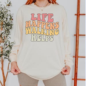 Life Happens Walking Helps Long Sleeve, Unique Gift for Walkers, Funny ...