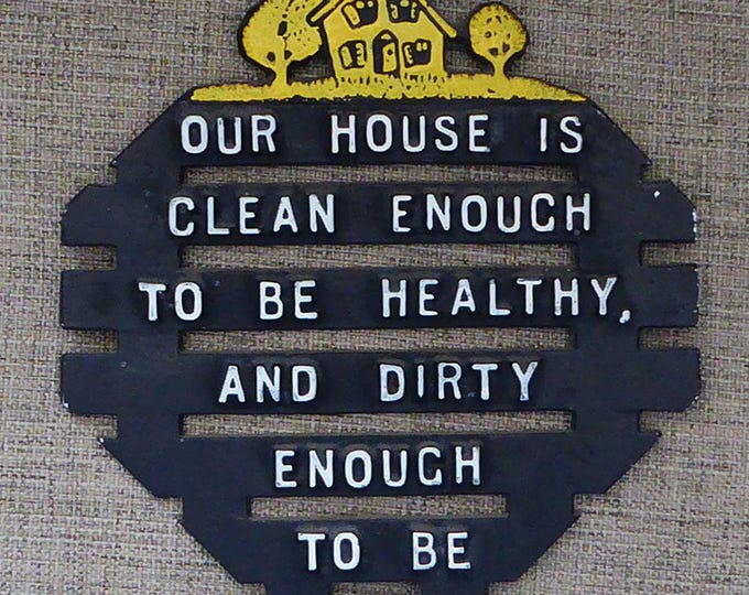Vintage Our House is Clean Enough to Be Healthy and Dirty Enough to Be ...