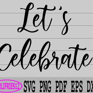 Let's Celebrate SVG | Cricut Cut Files | Silohoutte Cut Files - Etsy