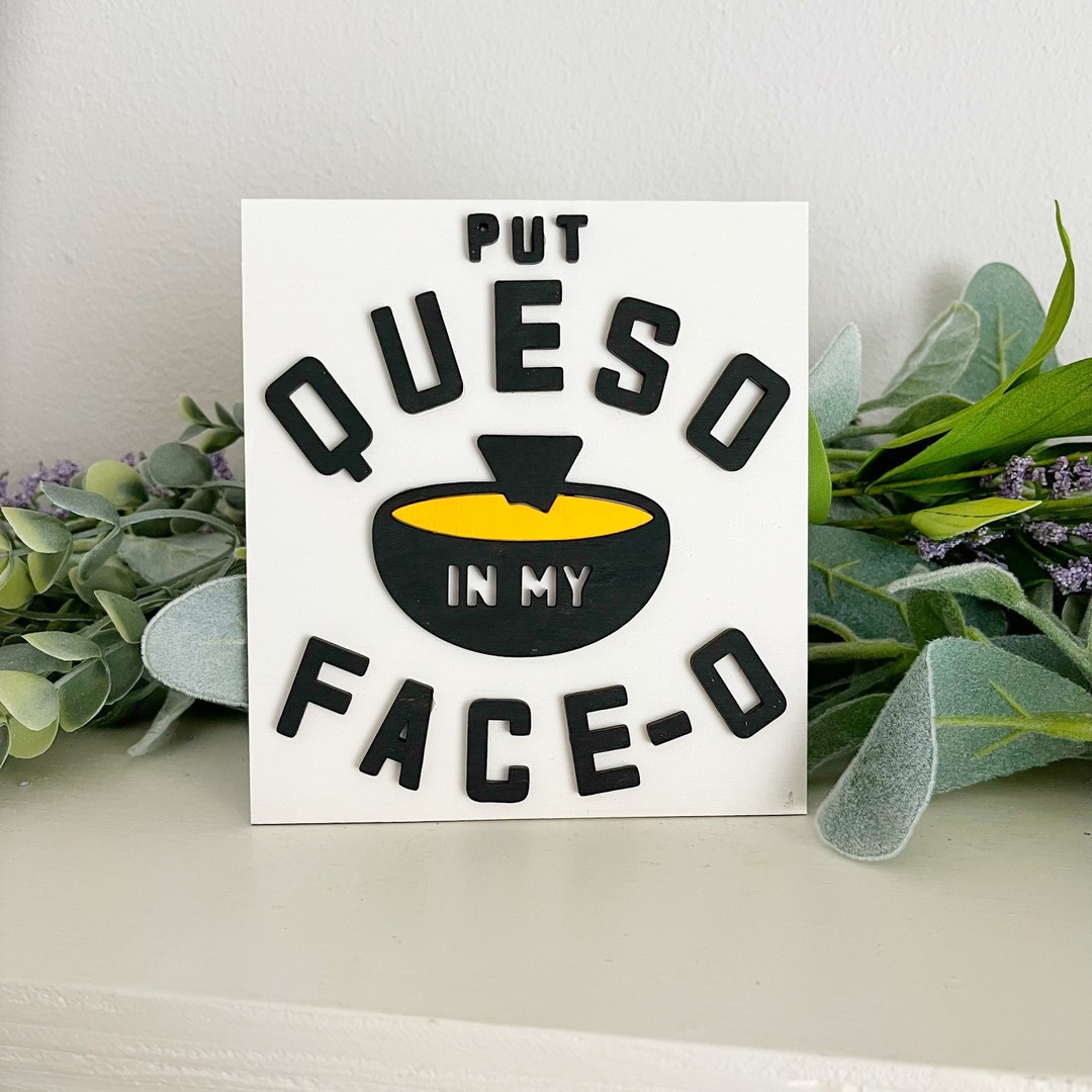 Put Queso in My Face-o Sign, Cinco De Mayo Sign, Fiesta Sign, Summer ...