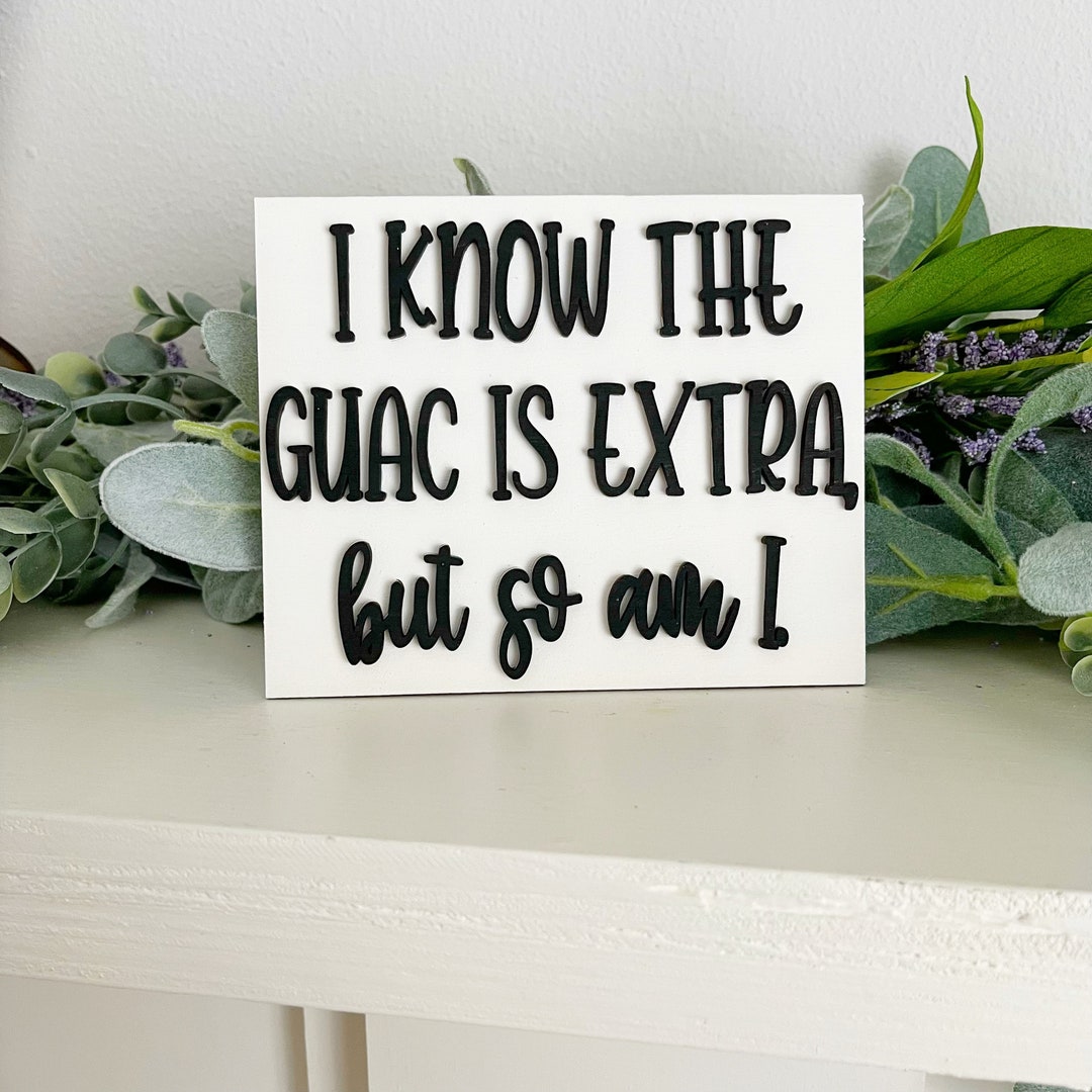 I Know the Guac is Extra but so Am I Sign Cinco De Mayo Sign - Etsy