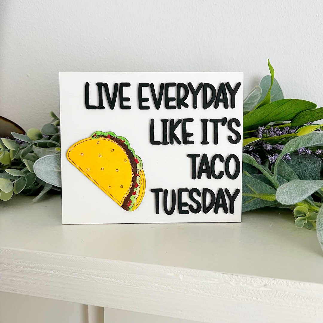 Live Every Day Like It is Taco Tuesday Sign, Cinco De Mayo Sign, Fiesta ...
