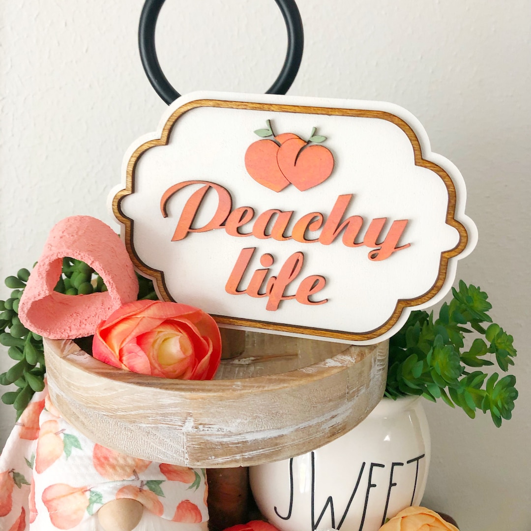 Peachy Life Sign, Tiered Tray Sign, Tiered Tray Decor, Peachy ...