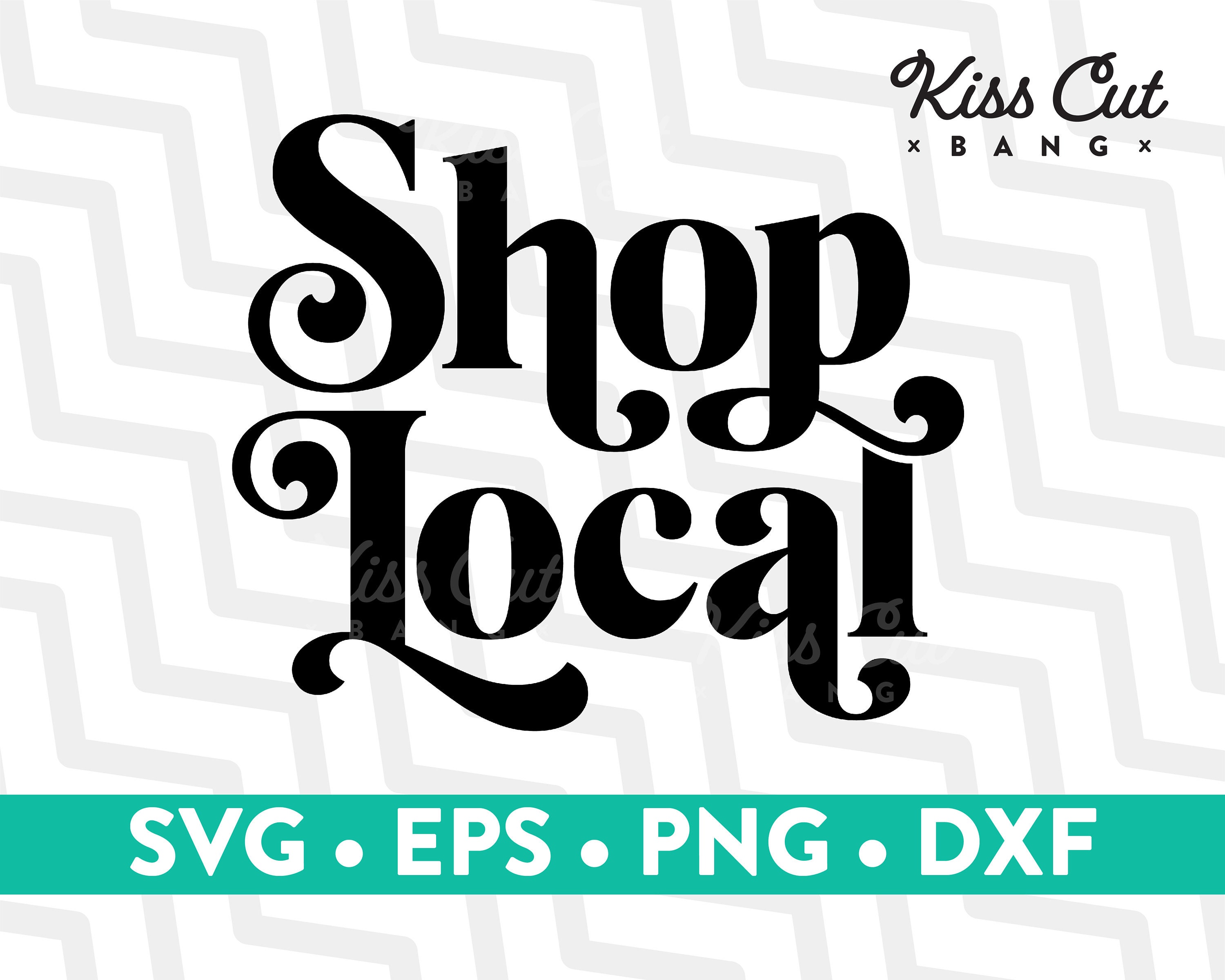 Shop Local/ Support Local / Small Business / SVG / EPS / PNG / Dxf - Etsy