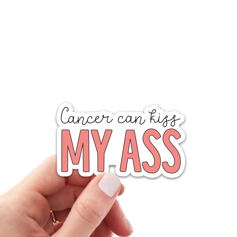 Cancer Can Kiss My Ass Sticker Funny Cancer Sticker Encouragement