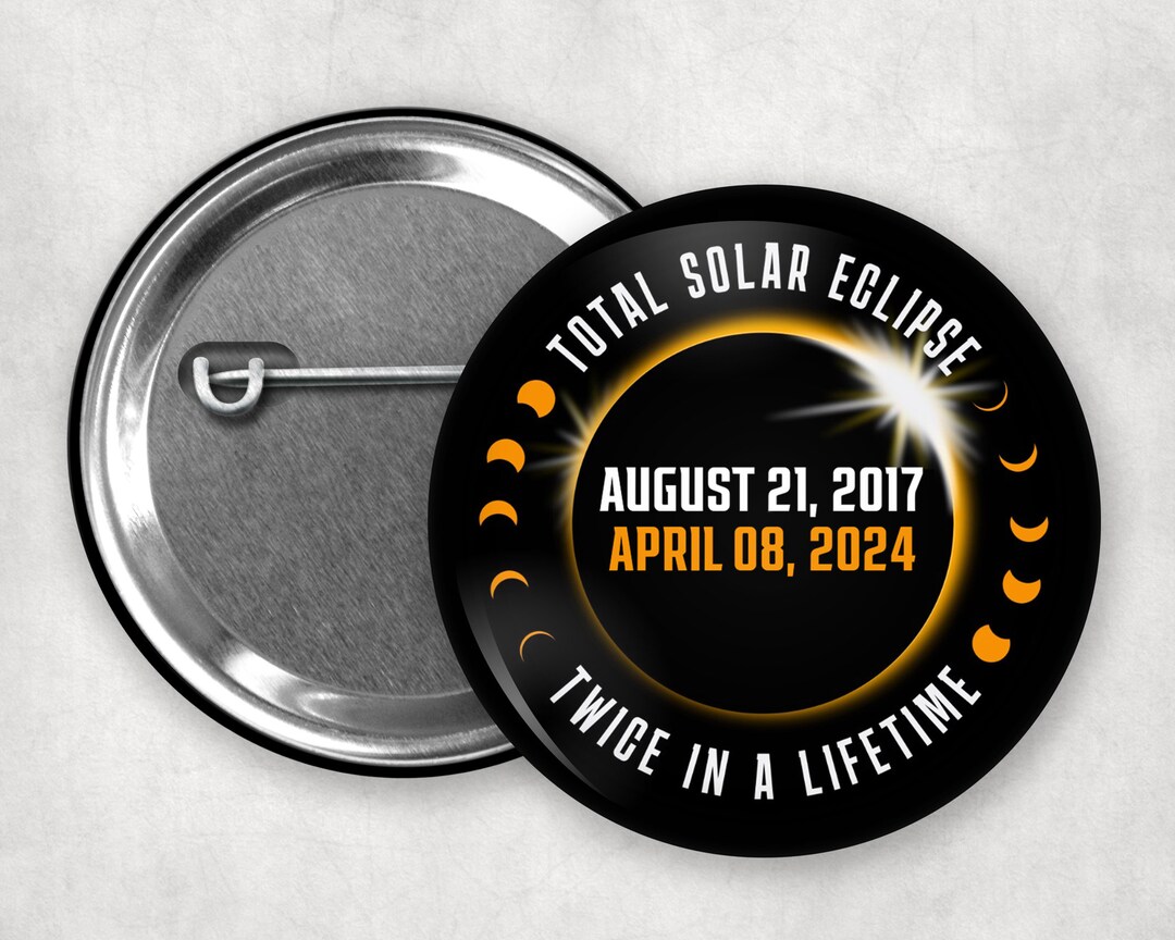 Total Solar Eclipse Pin Back Button, Twice in a Life Time Badge ...