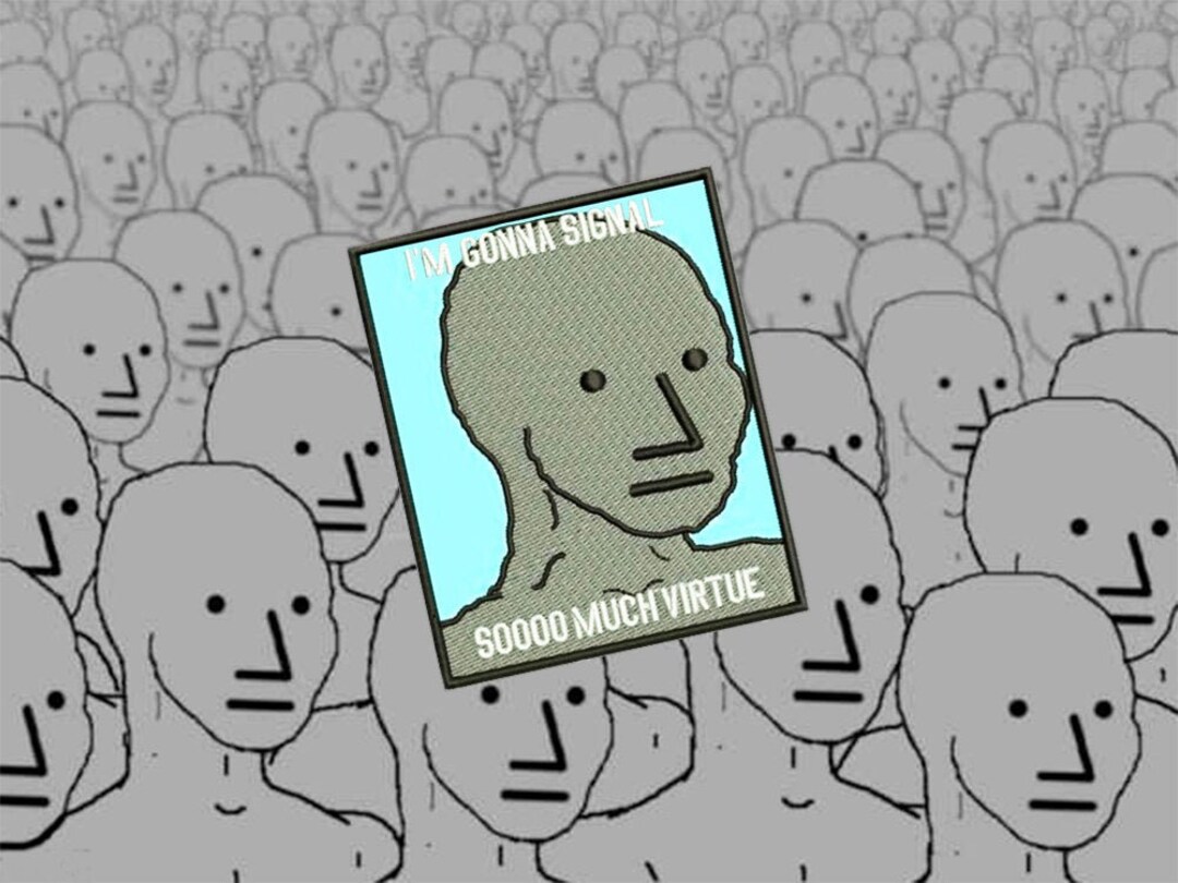 NPC Virtue Signal No Snowflakes SJW Social Justice Conspiracy Meme ...