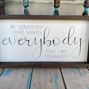 Be Somebody Who Makes Everybody Feel Like Somebody Wood Sign - Etsy