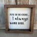 I Always Want Food Wood Sign - Etsy