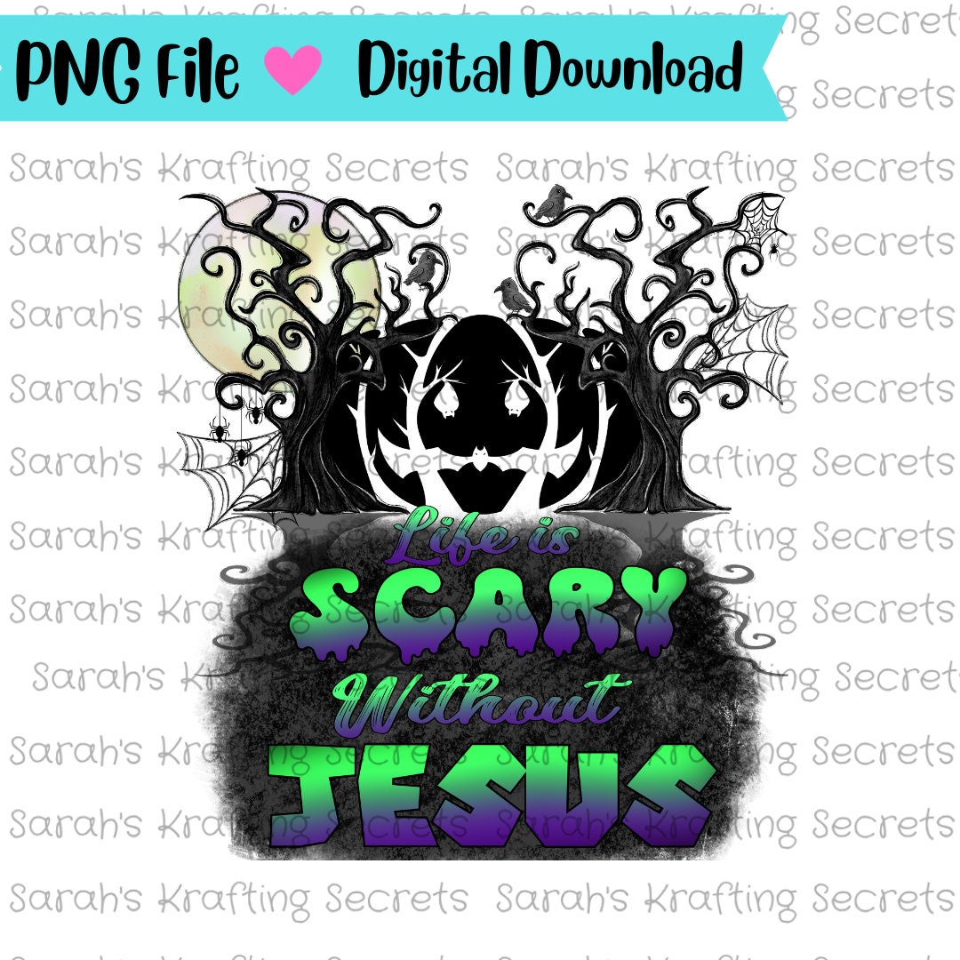 Life is Scary Without Jesus PNG Halloween Sublimation Design Png File ...
