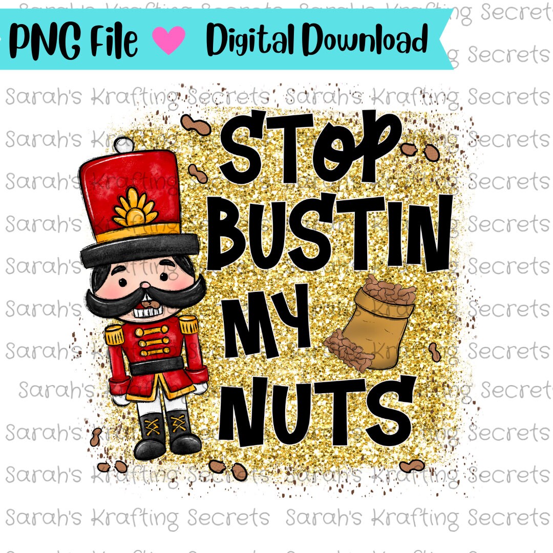 Stop Bustin My Nuts Png Funny Christmas Sublimation Design Dtg
