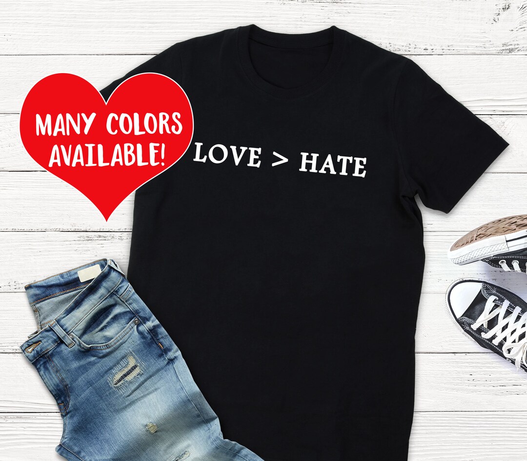 Love is Greater Than Hate, Empowerment Shirt, Love Shirt, Inspirational Shirt, LGBT Support ...