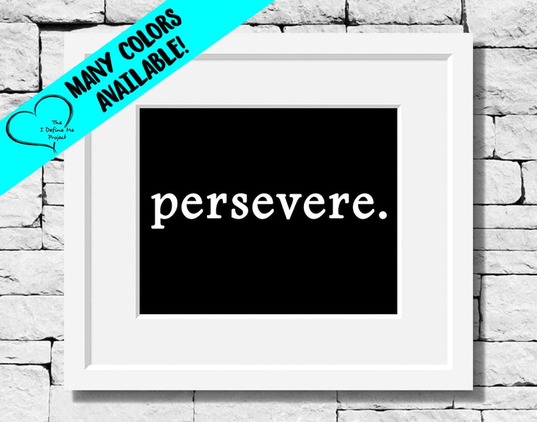 Persevere, Perseverance Quotes, Persevere Print, Don't Give up Quotes ...