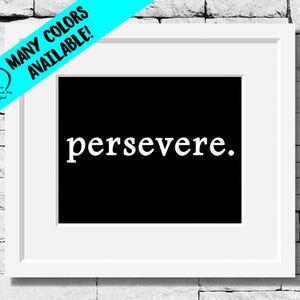 Persevere, Perseverance Quotes, Persevere Print, Don't Give up Quotes ...