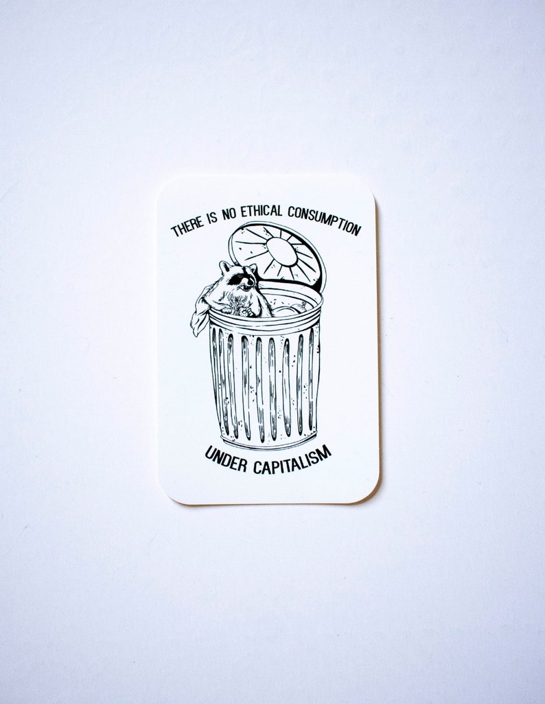 There is No Ethical Consumption Under Capitalism Sticker by - Etsy There is No Ethical Consumption Under Capitalism Sticker by - Etsy