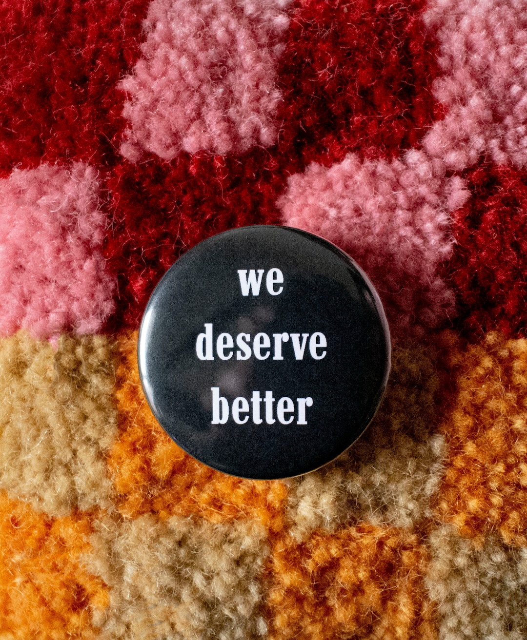 We Deserve Better - Pin/badge - 1 1/2 Inch Pin Back Button - Statement ...