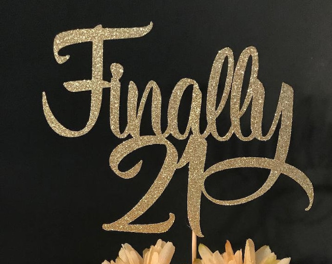 Finally 21 Cake Topper, 21st Birthday Cake Topper, Any Age Cake Topper ...