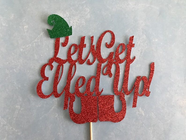 Let's Get Elfed UP Let's Get Elfed UP Cake Topper | Etsy