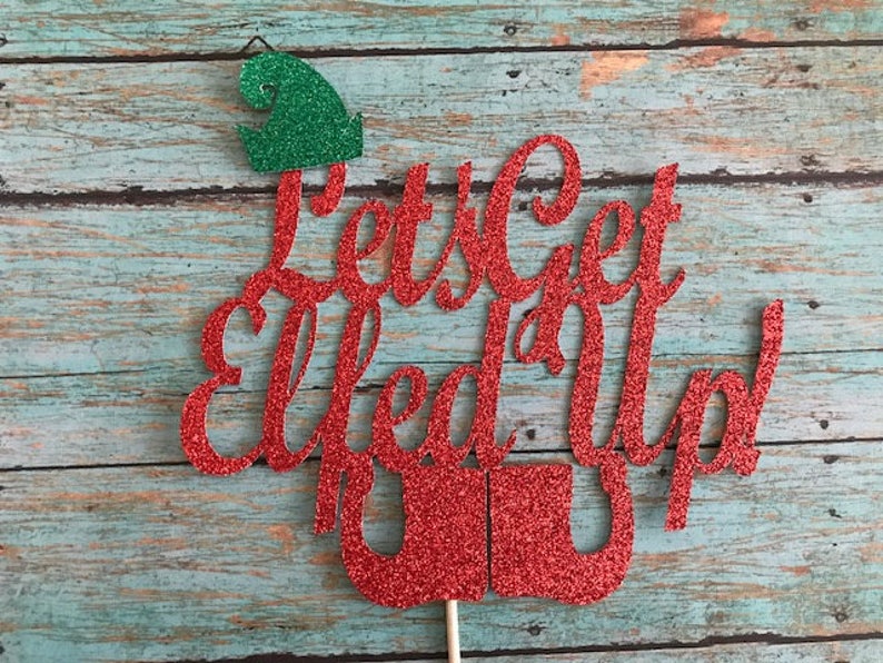 Let's Get Elfed UP Let's Get Elfed UP Cake Topper | Etsy