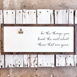 Love and Loss Sign, Be the Things You Loved the Most About Those That ...