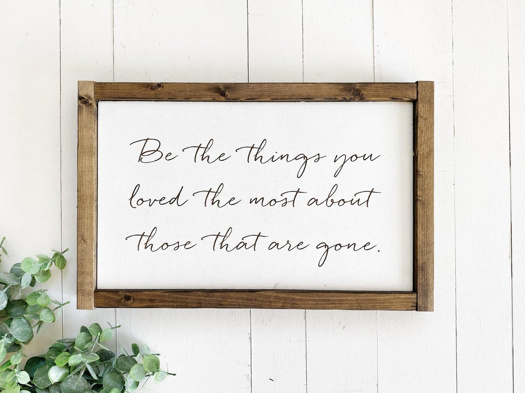 Love and Loss Sign, Be the Things You Loved the Most About Those That ...