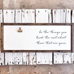 Love and Loss Sign, Be the Things You Loved the Most About Those That ...